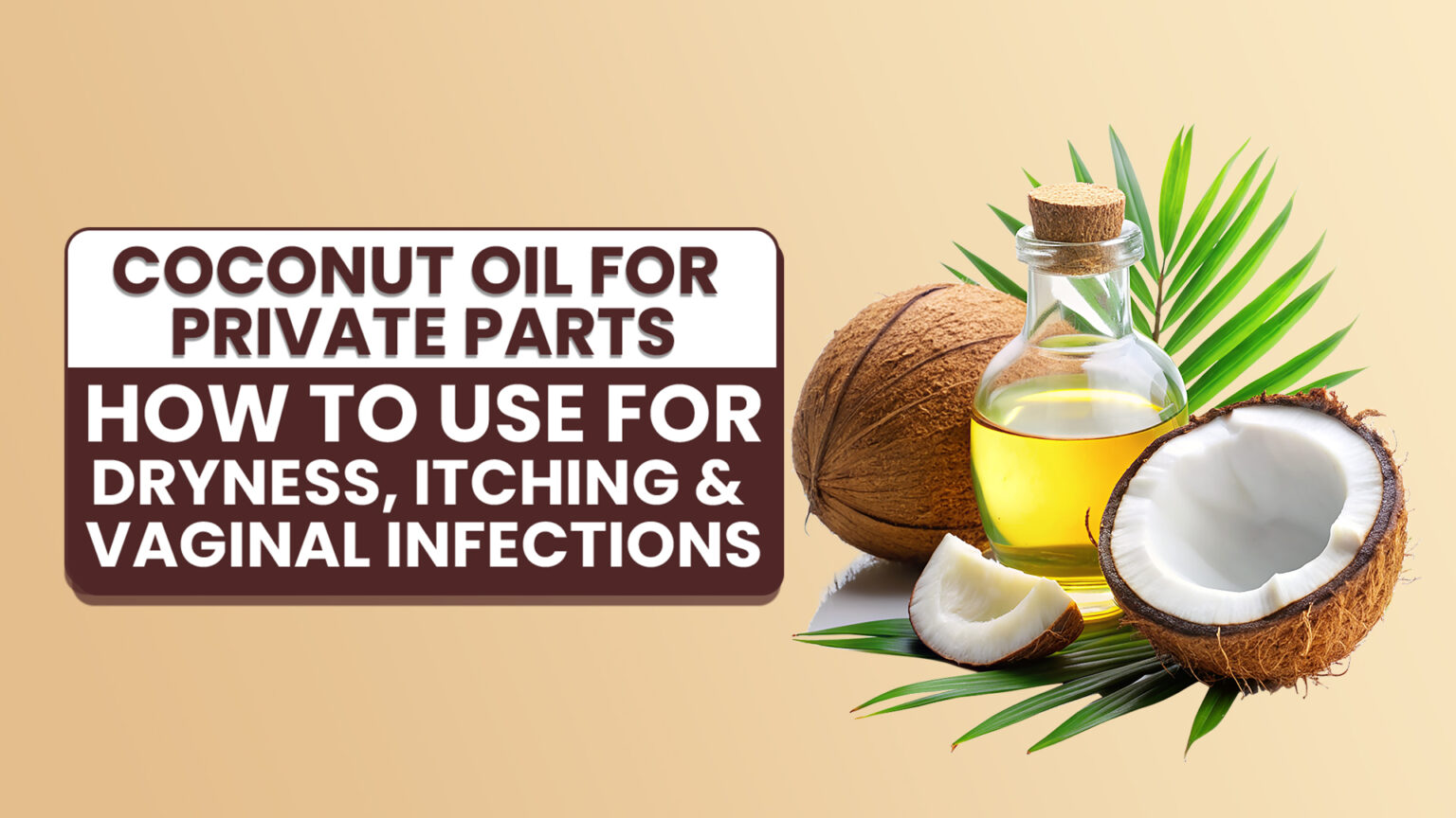 Coconut Oil for Private Parts – How to Use for Dryness, Itching ...